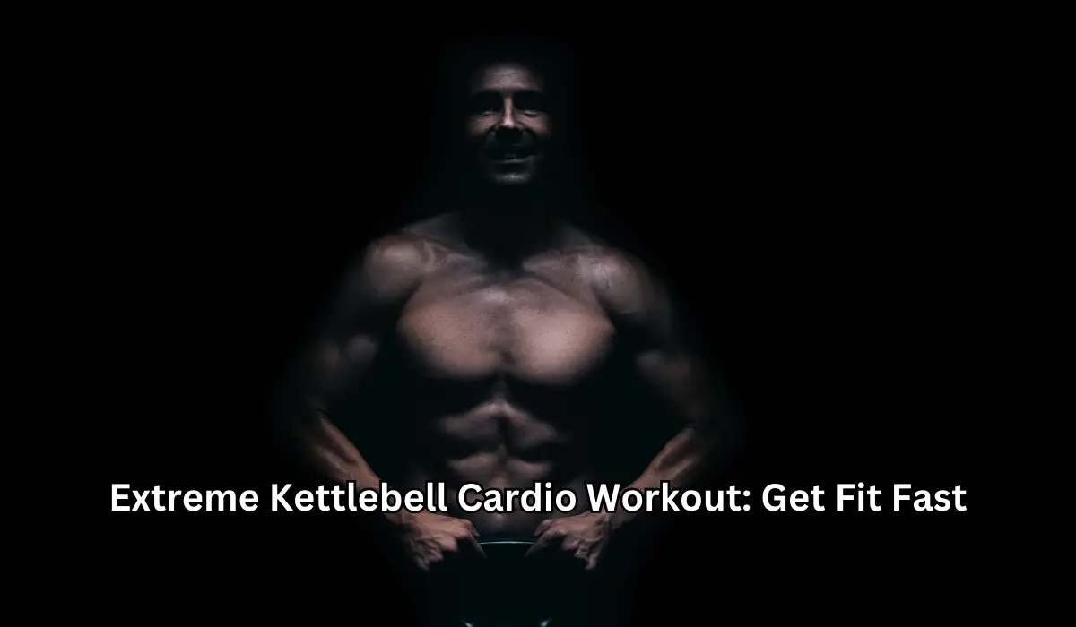 Extreme Kettlebell Cardio Workout for Getting Fit Faster