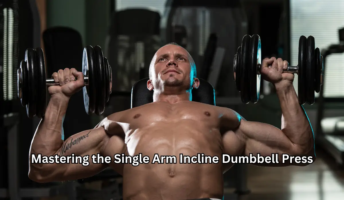 Single Arm Incline Dumbbell Press: Mastering the Technique