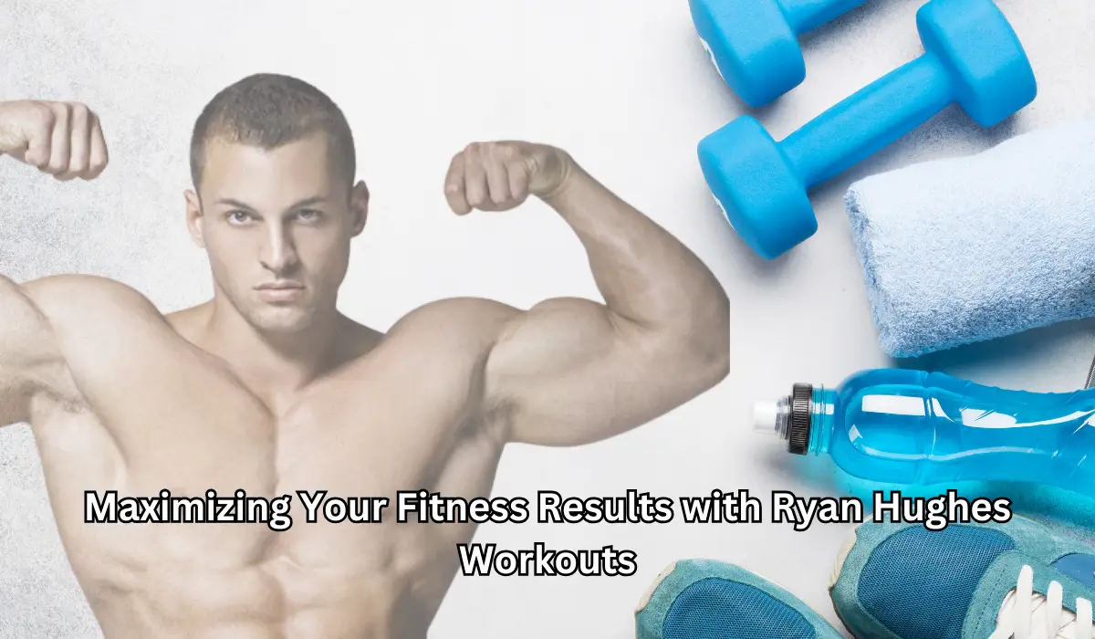 Ryan Hughes Workouts: Transform Your Fitness Routine Today
